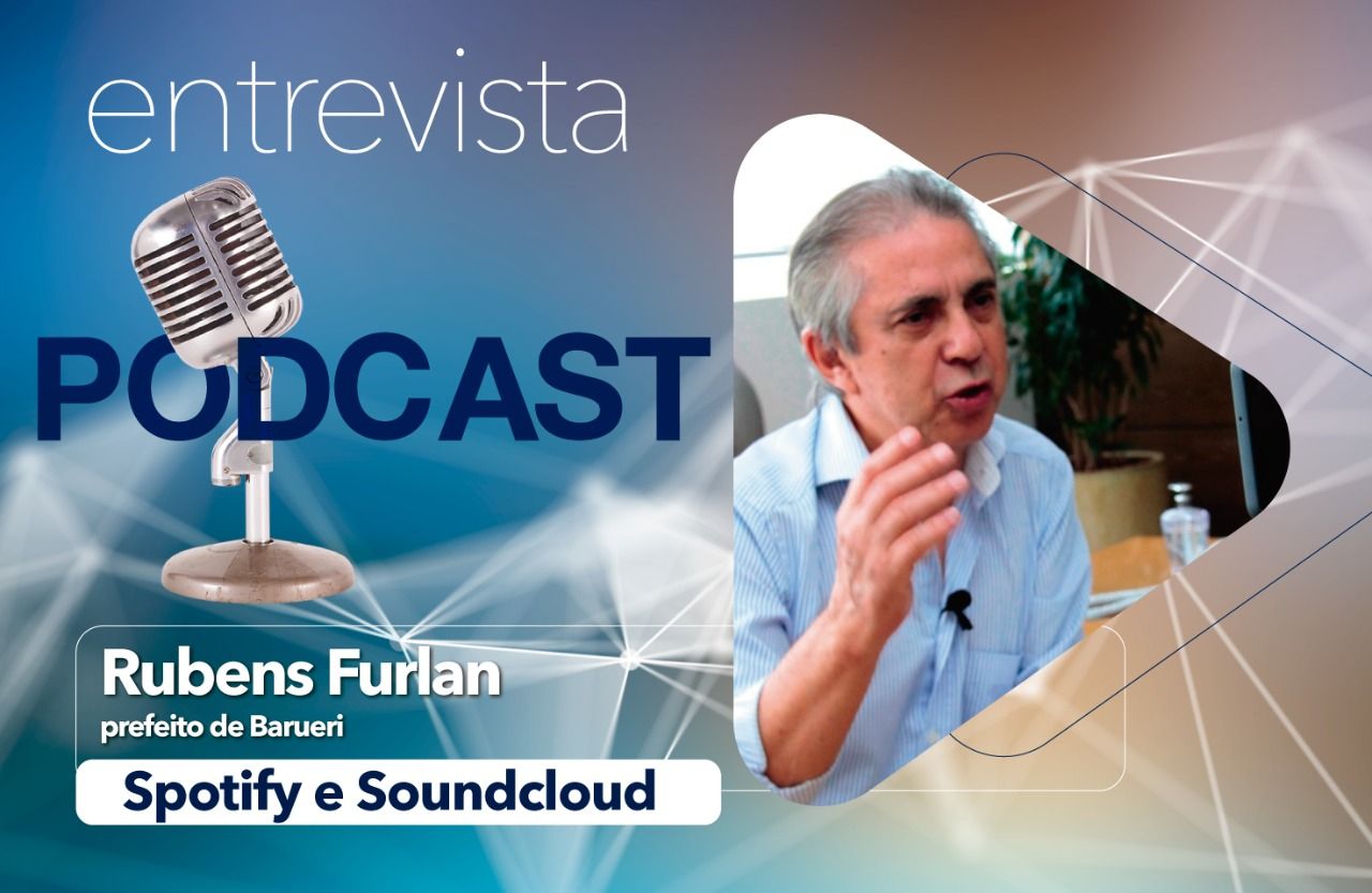 Podcast: Entrevista exclusiva com Rubens Furlan, prefeito de Barueri